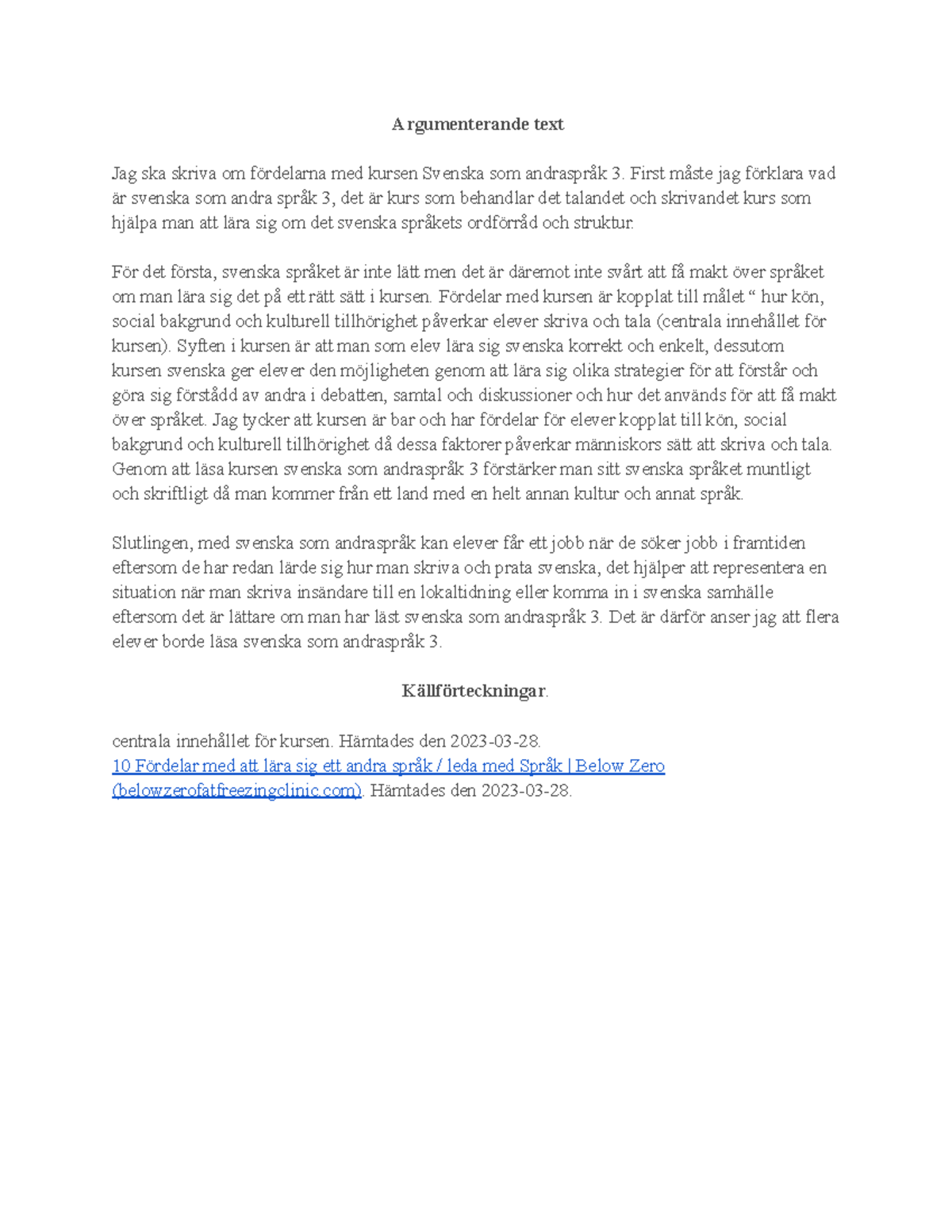 Fordela av svenska 3 Arg - Argumenterande text Jag ska skriva om fördelarna med kursen Svenska ...