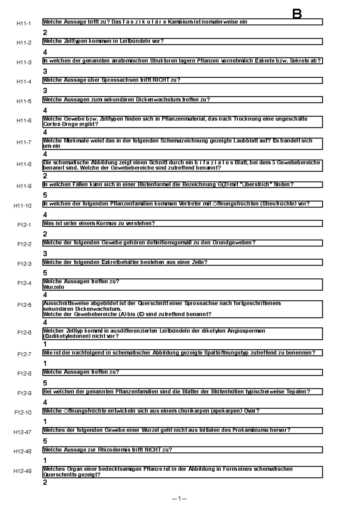Klausur, Fragen und Antworten - Welche Aussage trifft zu? Das f a s z i k u l r e Kambium ist ...