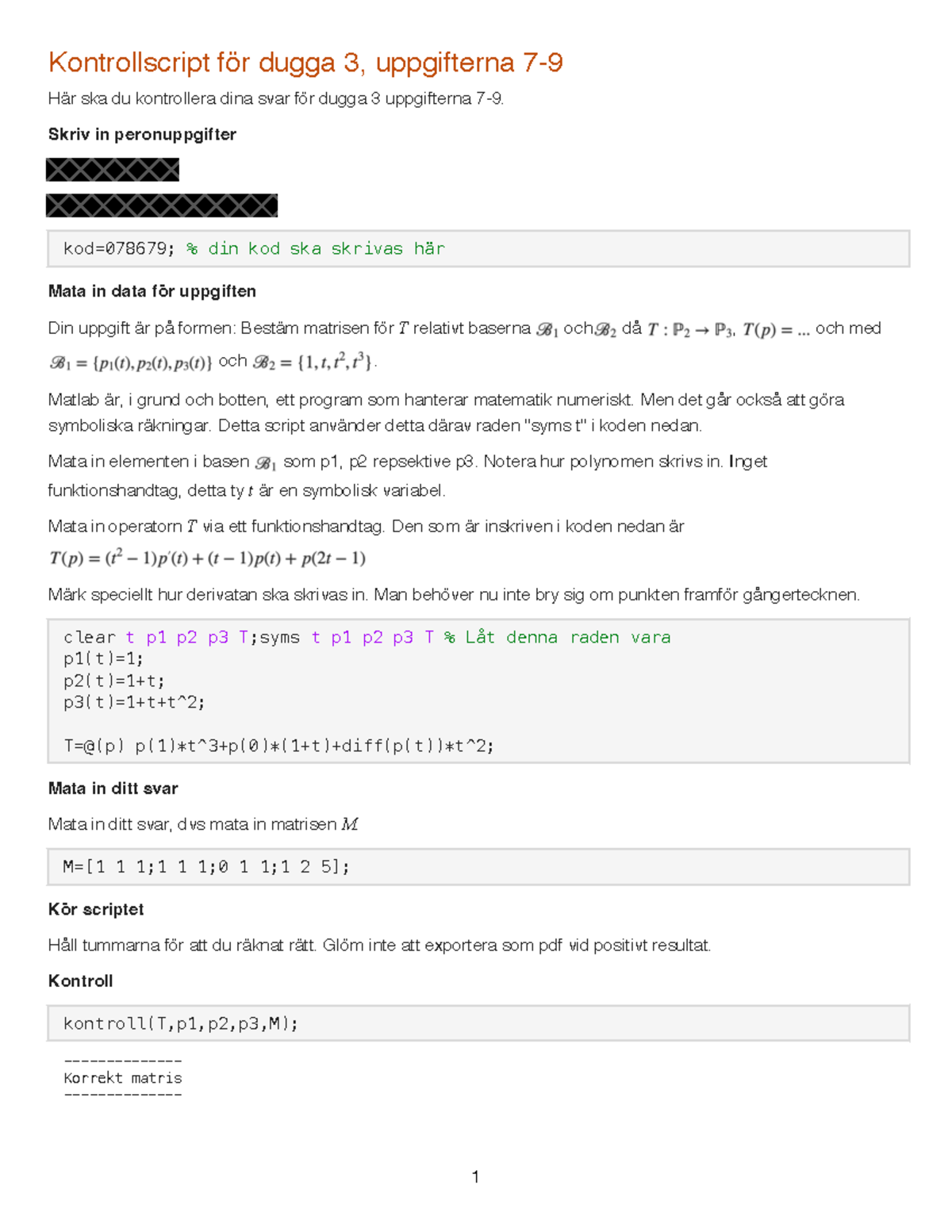 Dugga 3, 2023ht - Kontrollscript för dugga 3, uppgifterna 7- Här ska du kontrollera dina svar ...