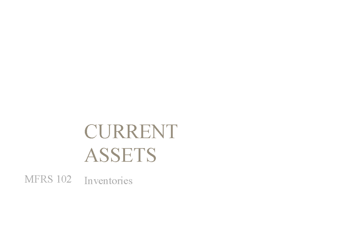 Topic 7 CA - Inventories - CURRENT ASSETS MFRS 102 Inventories Topic ...