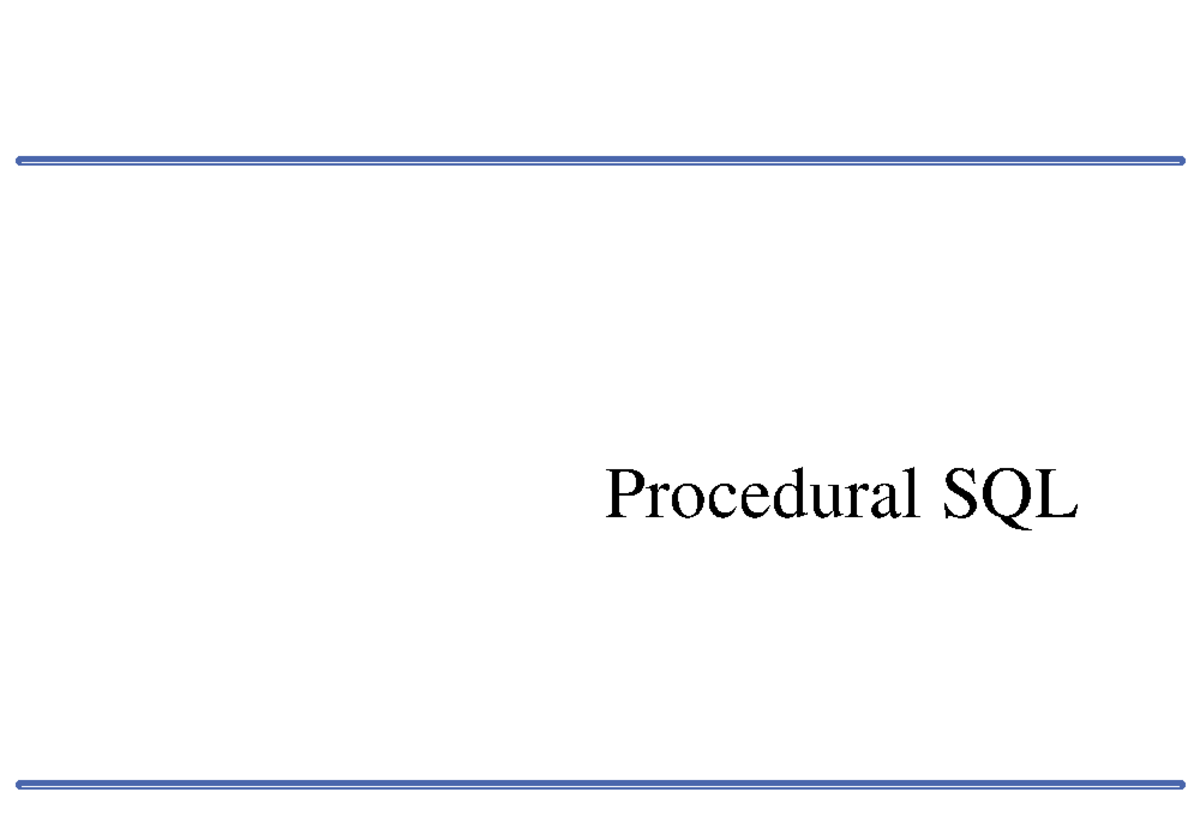 7-3 Stored Procedures - Procedural SQL Procedural SQL Standard SQL ...