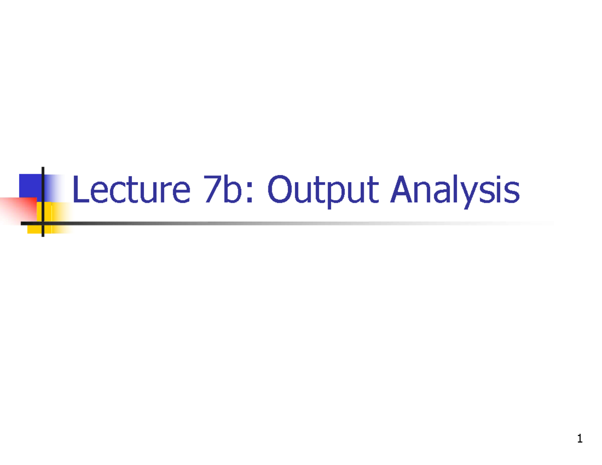 INDU6311 Lecture 7b - Lecture 7b: Output Analysis 1 Outline 2 ...
