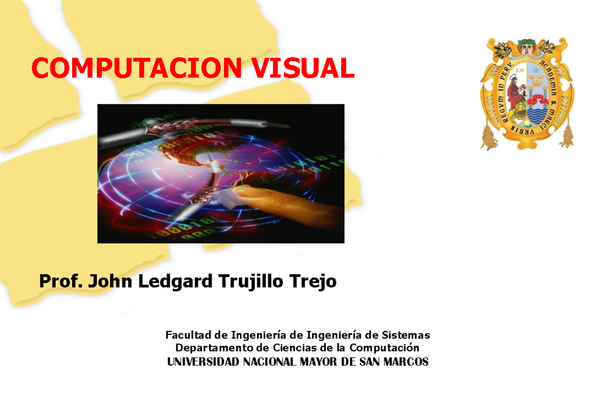 Computación Visual Sesion 2 FISI 2018-I - COMPUTACION VISUAL Prof. John Ledgard Trujillo Trejo ...