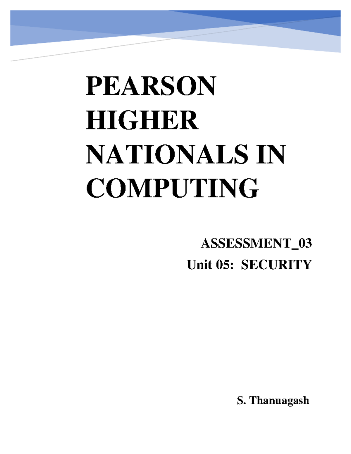 Security Assigment O3- Agash - PEARSON HIGHER NATIONALS IN COMPUTING ASSESSMENT_0 3 Unit 05 ...