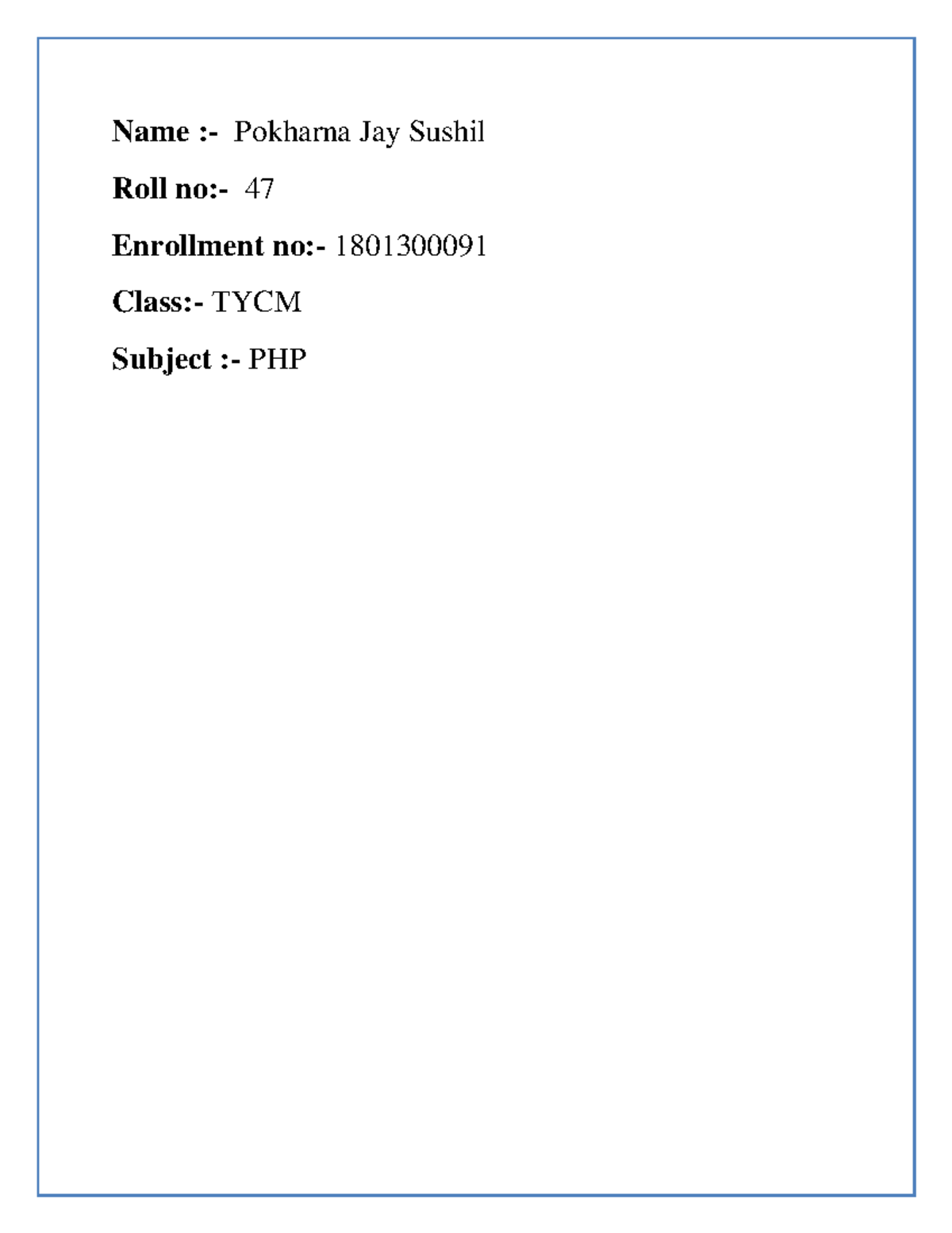 PHP practical - Name :- Pokharna Jay Sushil Roll no:- 47 Enrollment no:- 1801300091 Class:- TYCM ...