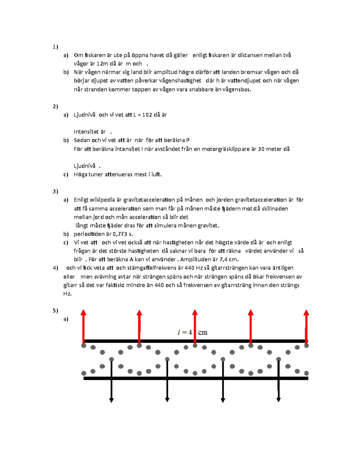 Inlämningsuppgift 2 - uppgift - 1) a) Om fiskaren är ute på öppna havet ...