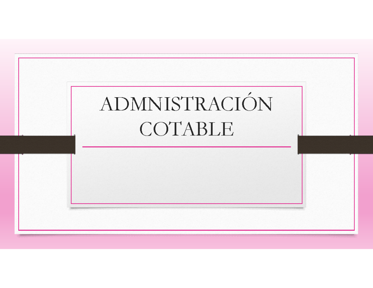 Clase 2 - Apuntes 4,5 - ADMNISTRACIÓN COTABLE LA ADMINISTRACIÓN COMO ...