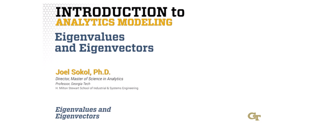 Module 9 L5 - lecture - INTRODUCTION to ANALYTICS MODELING Eigenvalues and Eigenvectors Joel ...