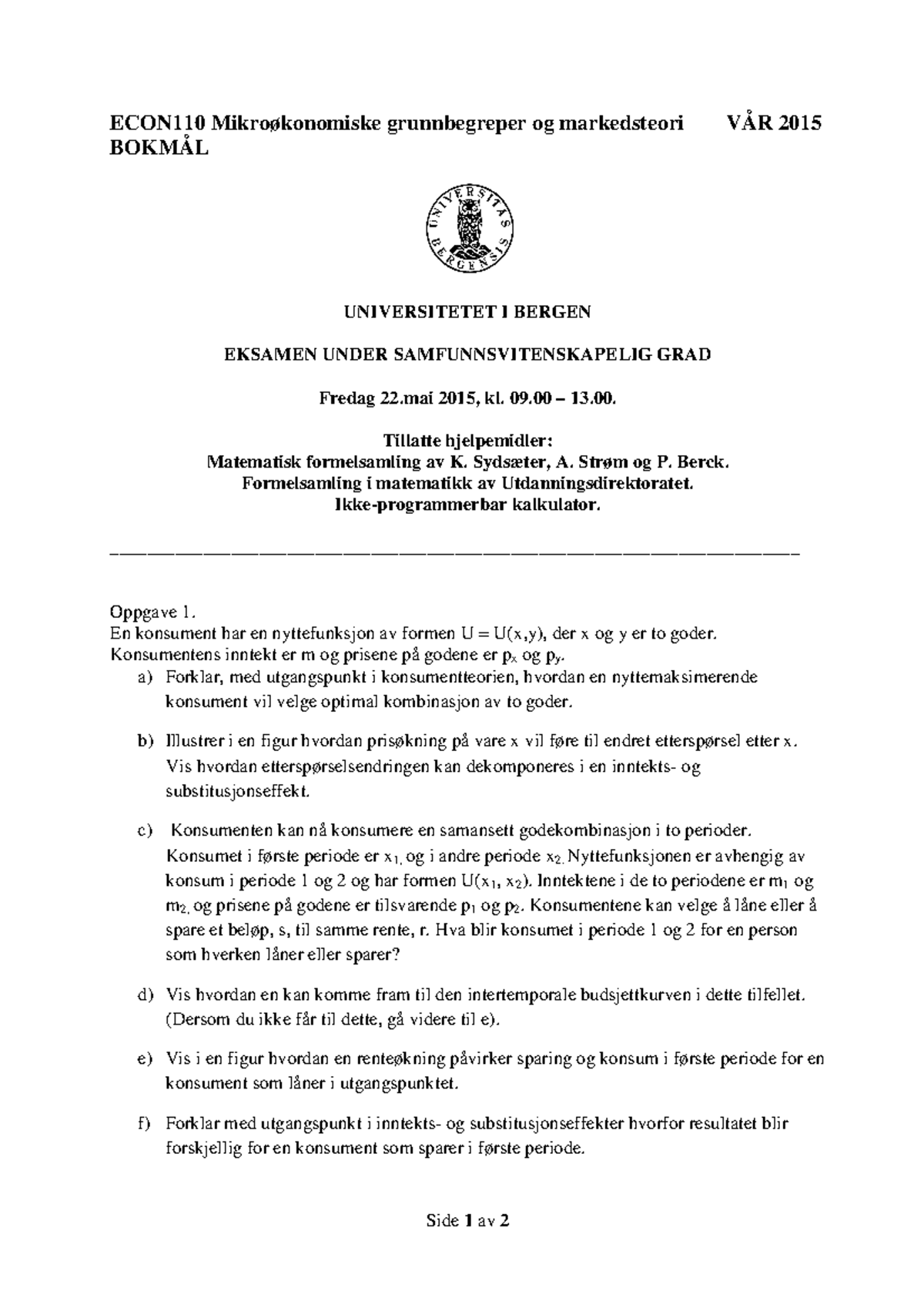 Eksamen 2015, spørsmål - ECON110 Mikroøkonomiske grunnbegreper og markedsteori BOKMÅL VÅR 2015 ...