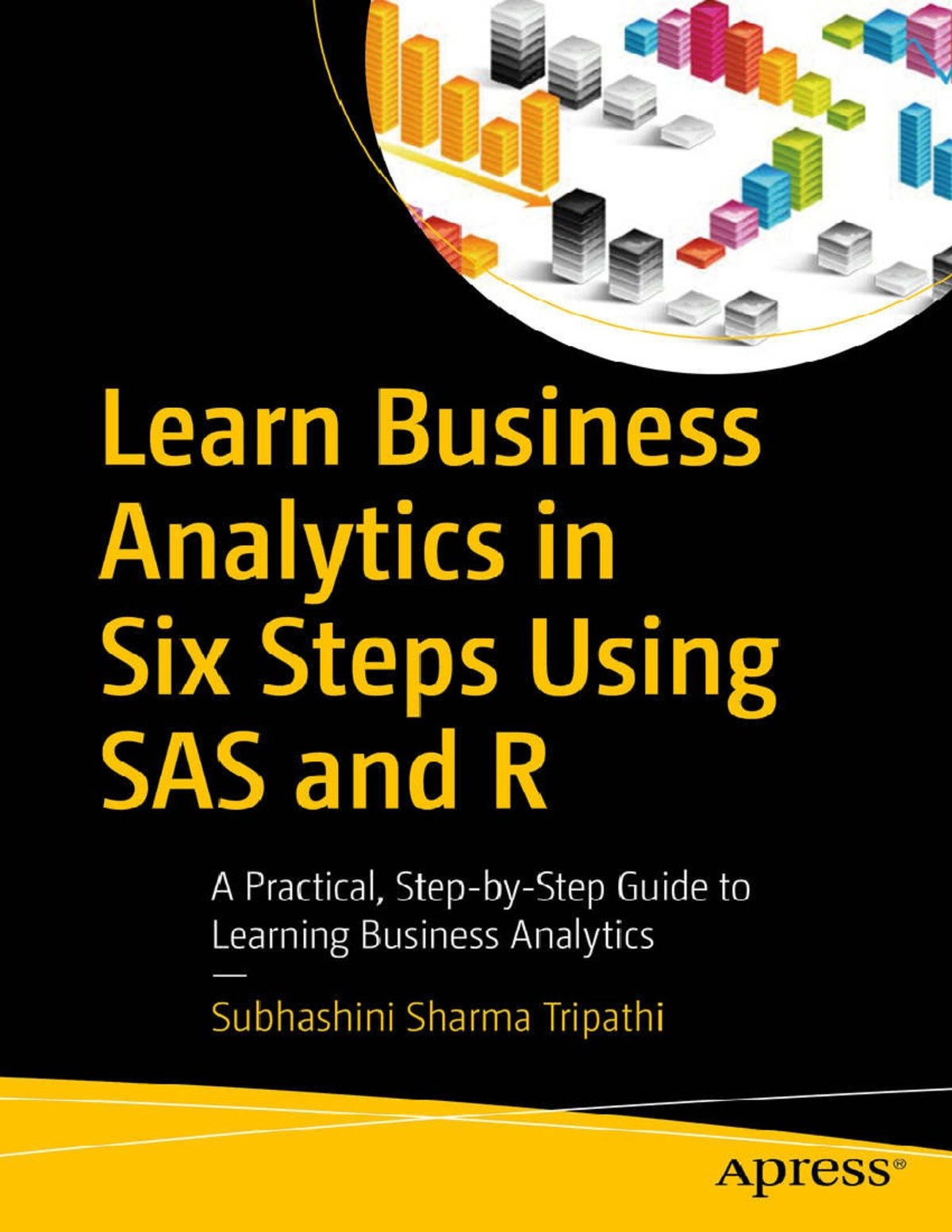 Learn Business Analytics in Six Steps Using SAS and R - Subhashini ...