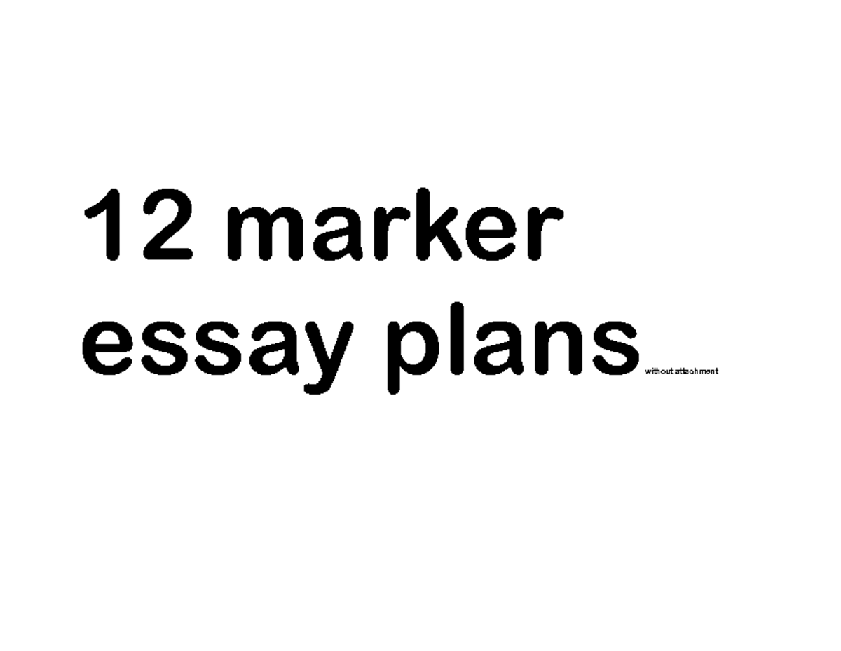 12 Marker - A* student - 12 marker essay plans without attachment - Studocu