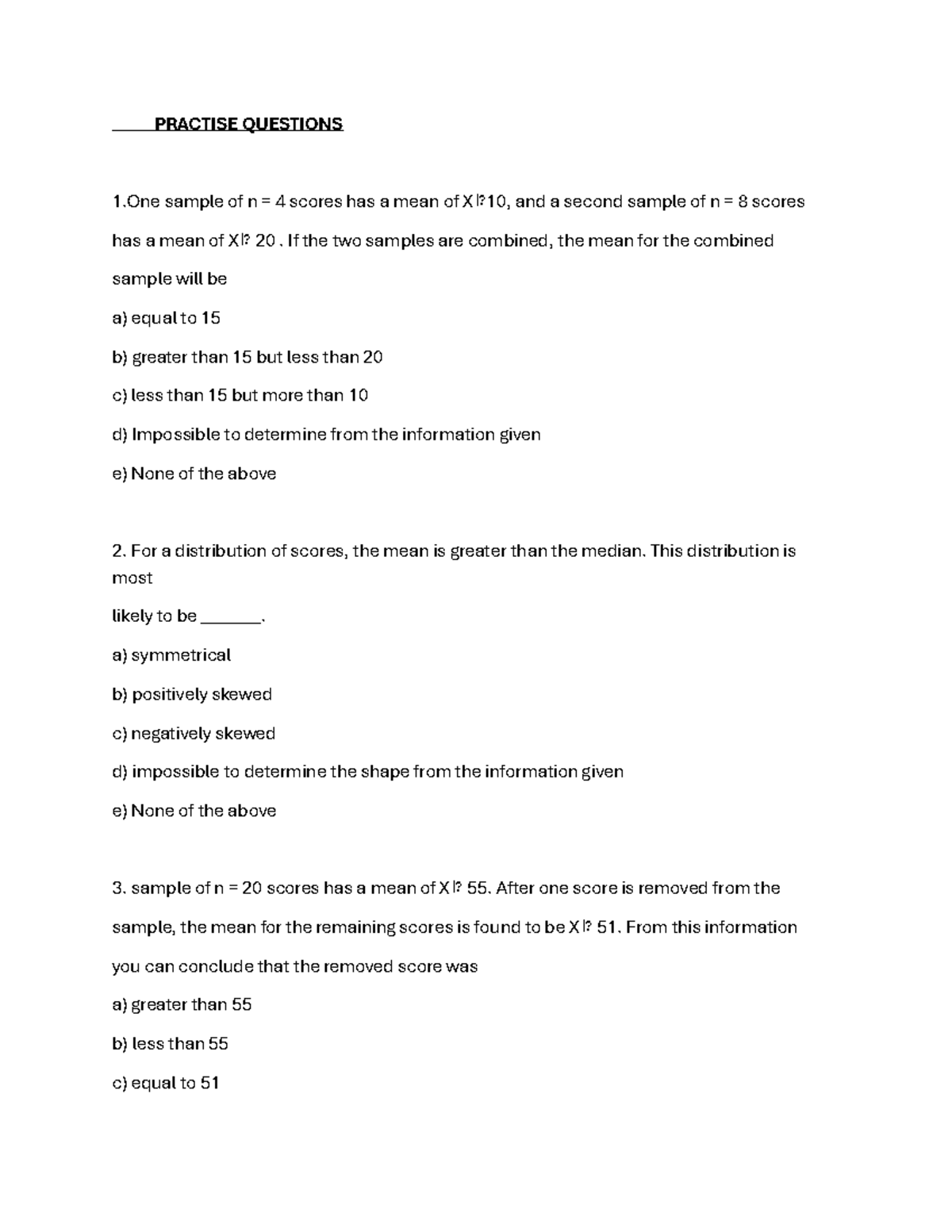 Practise Questions - PRACTISE QUESTIONS 1 sample of n = 4 scores has a mean of X 10, and a ...