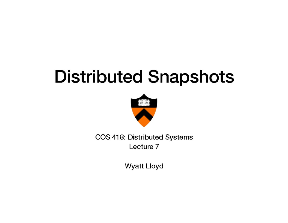 L7-snapshots - Concepts of snapshots - Distributed Snapshots COS 418: Distributed Systems ...