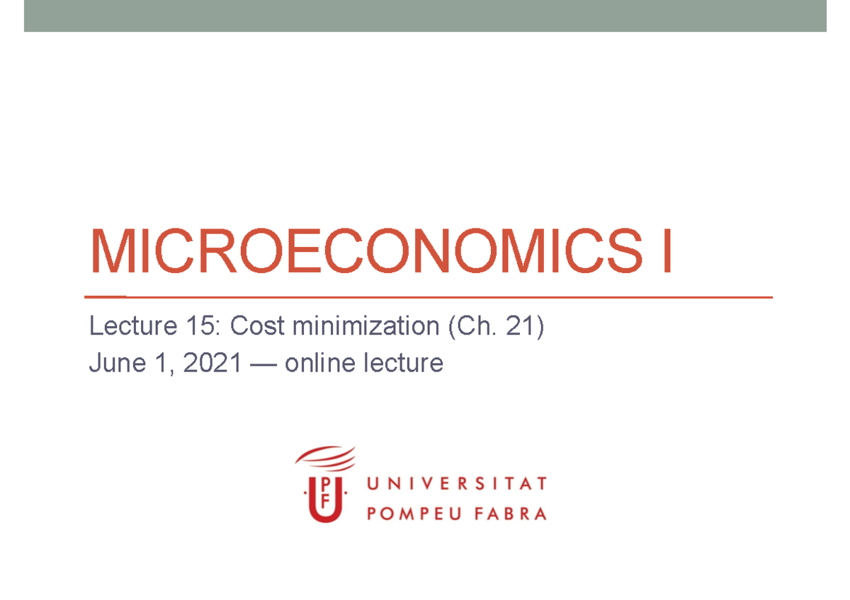 Lecture 15 - Cost Minimization (Ch. 21) - MICROECONOMICS ILecture 15: Cost minimization (Ch. 21 ...
