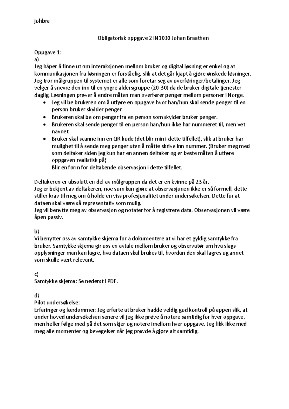 Oblig 2 In1030 - Obligatorisk oppgave 2 IN1030 Johan Braathen Oppgave 1: a) Jeg håper å finne ut ...