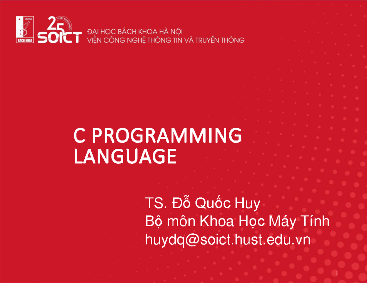 CLang-lect07 2023 - C PROGRAMMING LANGUAGE TS. Đỗ Quốc Huy Bộ môn Khoa Học Máy Tính - Studocu