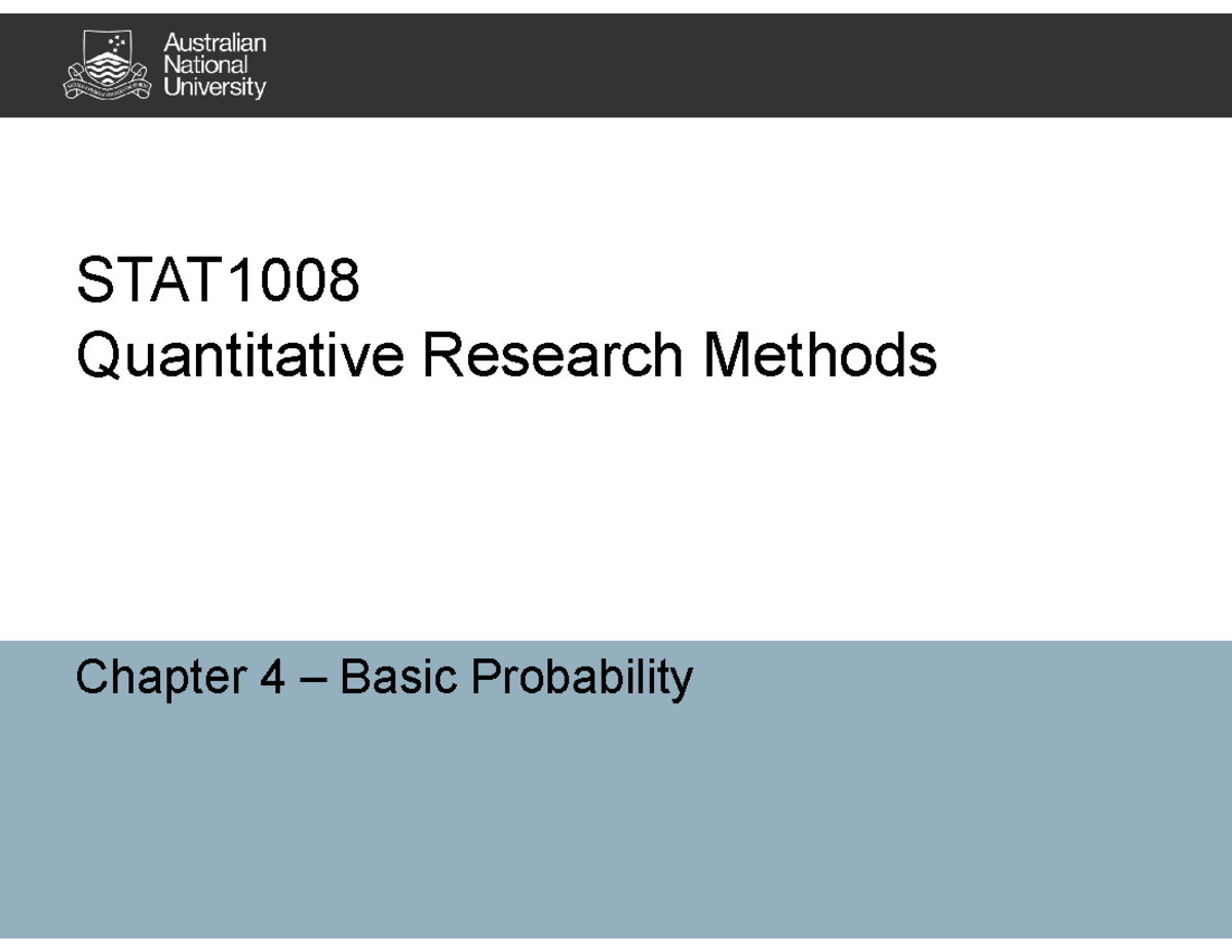 Week 4 - Week 4 lecture slides - Chapter 4 – Basic Probability STAT Quantitative Research ...