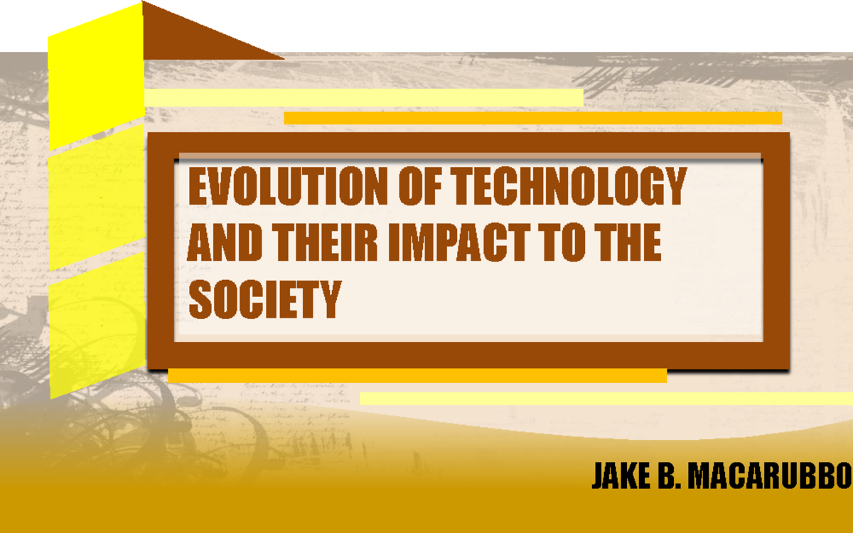 PPT 2 Profed 221 - n/a - EVOLUTION OF TECHNOLOGY AND THEIR IMPACT TO ...