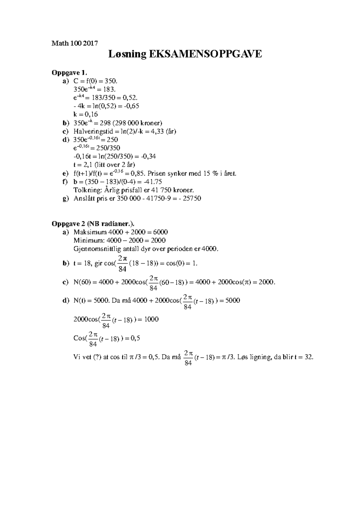Løsning eksamen MATH100 H17 - Math 100 2017 Løsning EKSAMENSOPPGAVE Oppgave 1. a) C = f(0) = 350 ...