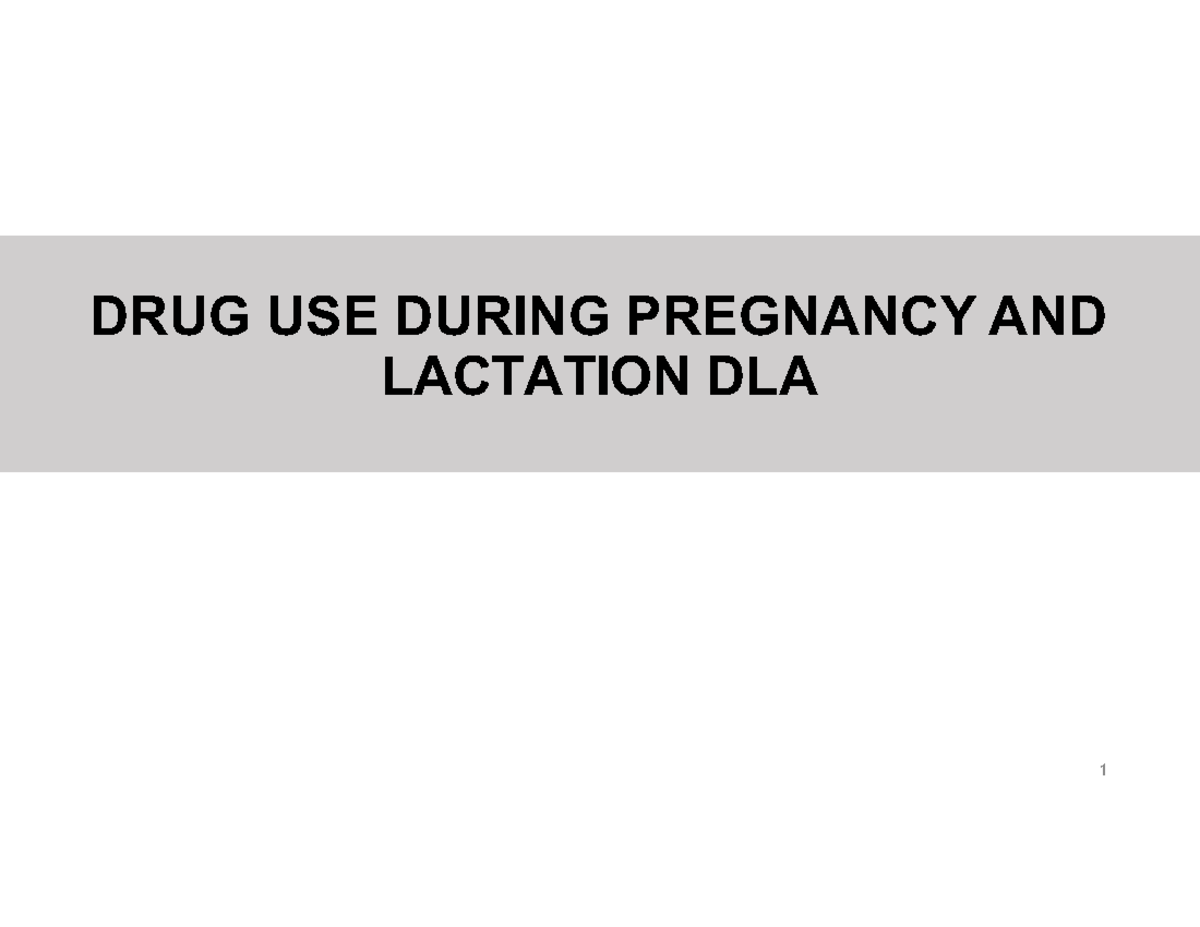 Drug use in Pregnancy and Lactation DLA-1 - DRUG USE DURING PREGNANCY ...