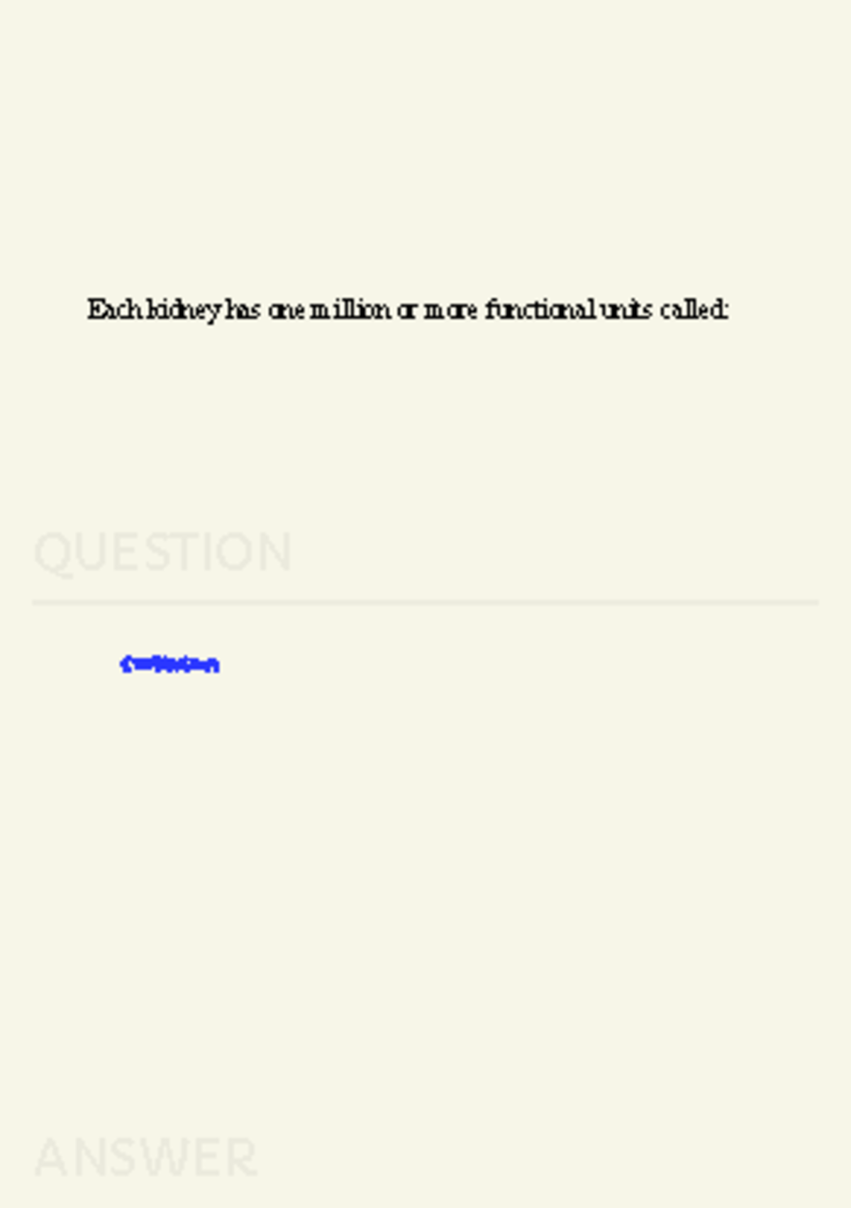 Urinary System Flash Card 3 - QUESTION Each kidney has one million or ...