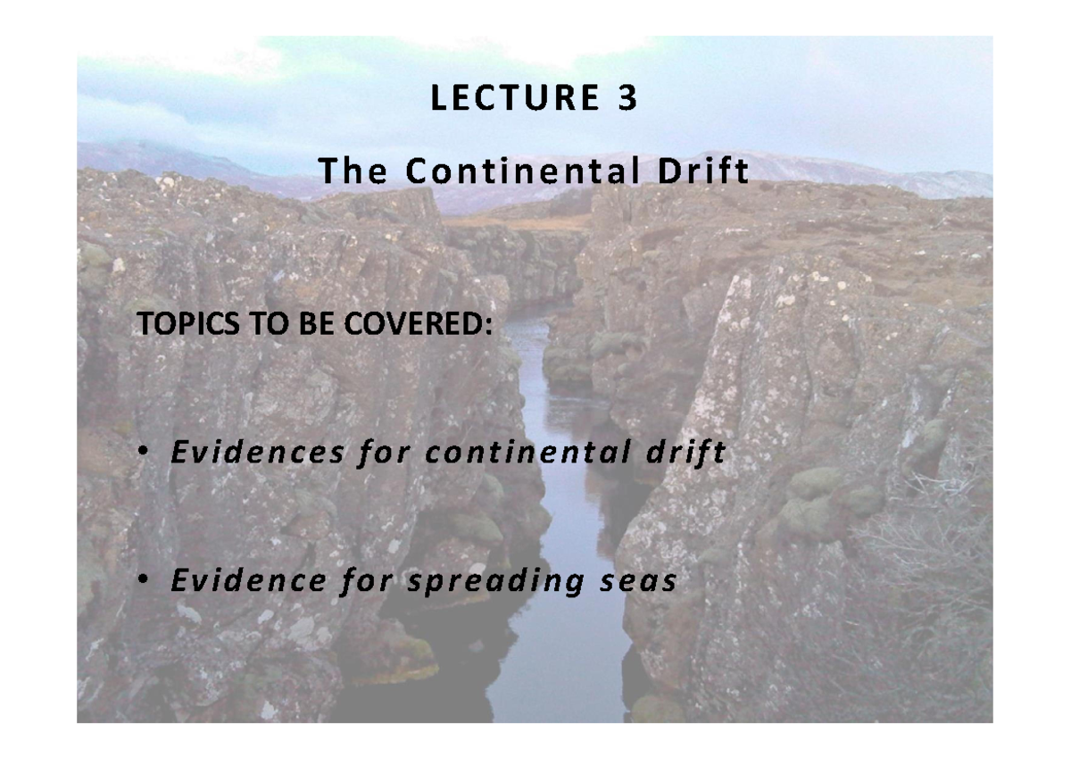 Lecture 3 - Continental Drift - TOPICS TO BE COVERED: Ev i d e n ce s f ...