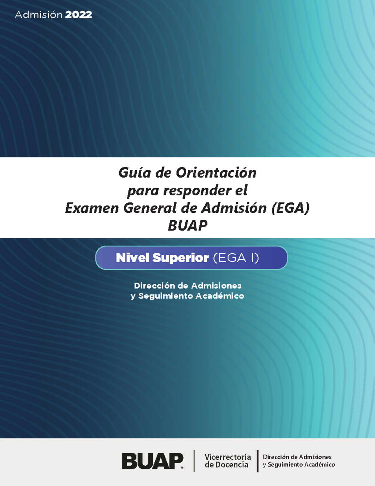 GUIA DE Orientacion EGA-I-2022 - Dirección de Admisiones y Seguimiento Académico Admisión 2022 ...
