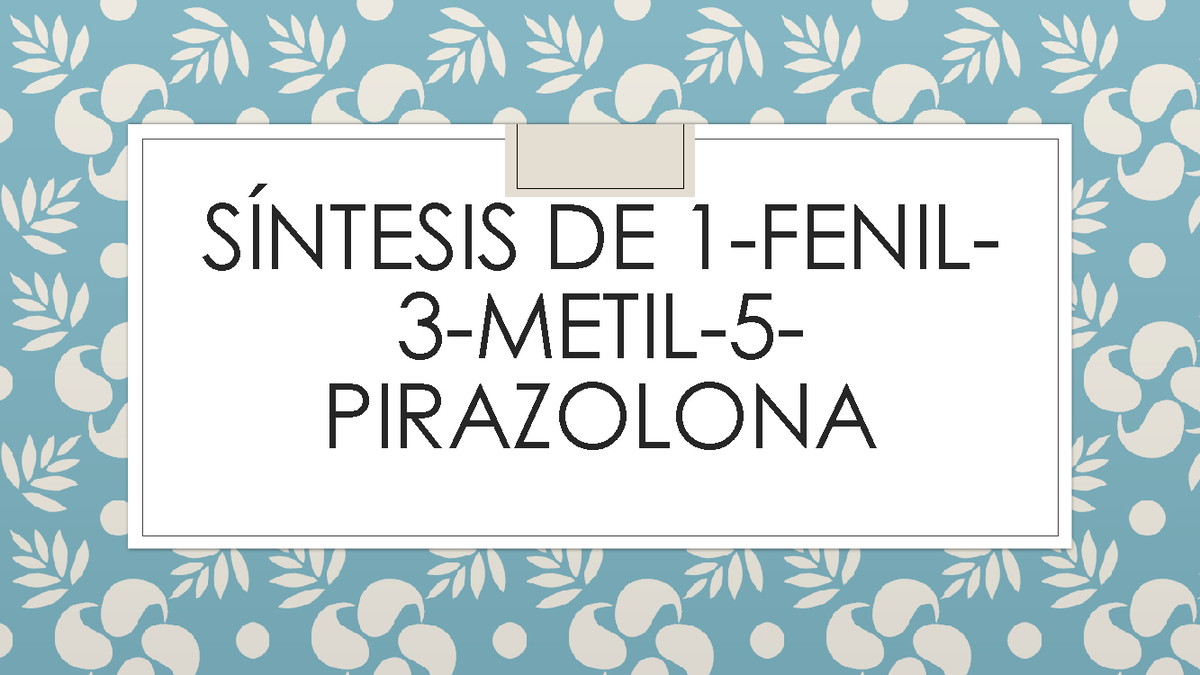 SÍntesis de 1-Fenil-3-Metil-5-Pirazolona - SÍNTESIS DE 1-FENIL3-METIL ...