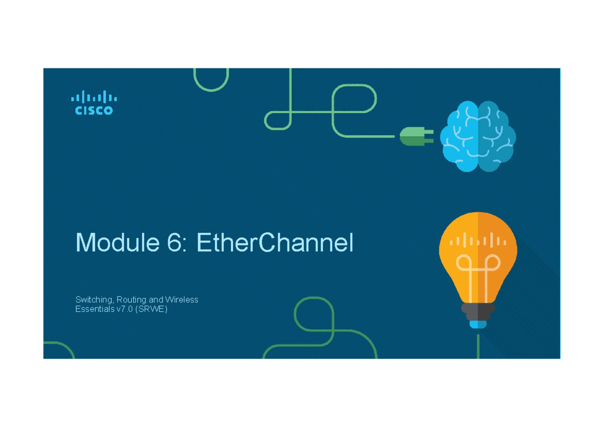 Module 6 - Ether Channel - Module 6: EtherChannel Switching, Routing and Wireless Essentials v7 ...
