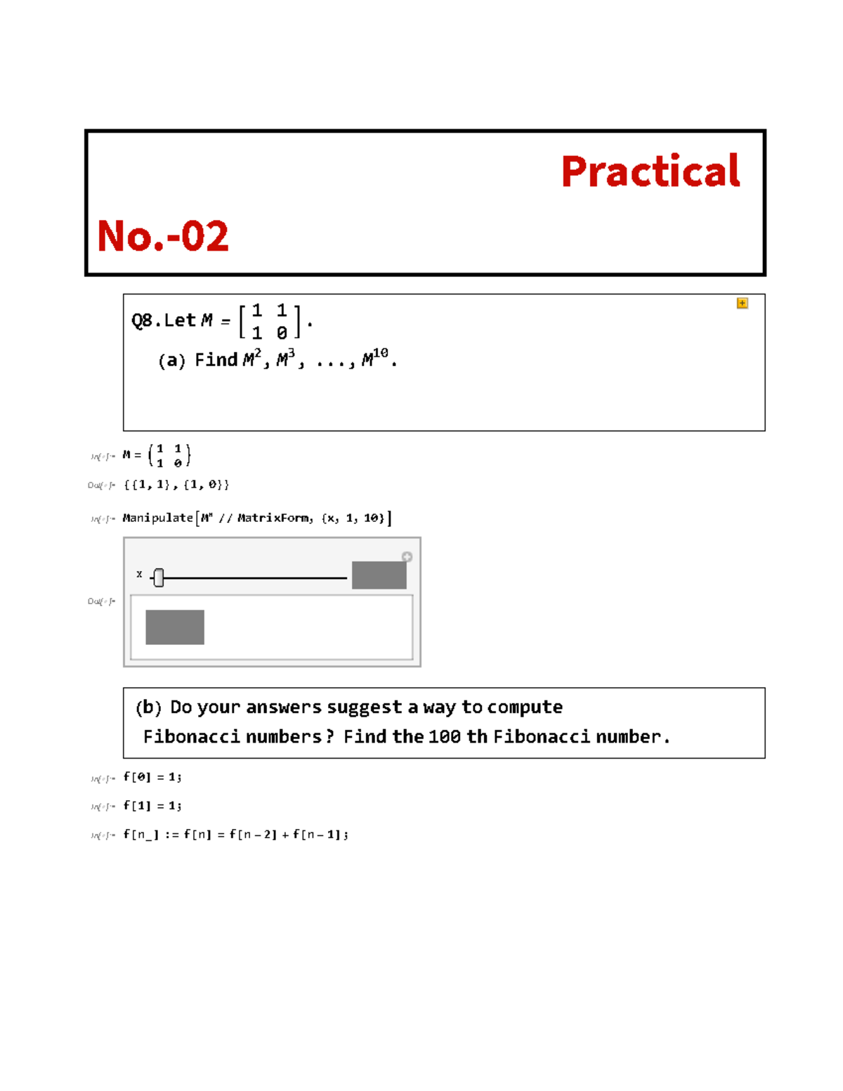 Practical No - Q8 M = 1 1 1 0 . (a) Find M 2 , M 3 , ..., M 10 . In[ ]:= M = 1 1 1 0 Out[ - Studocu