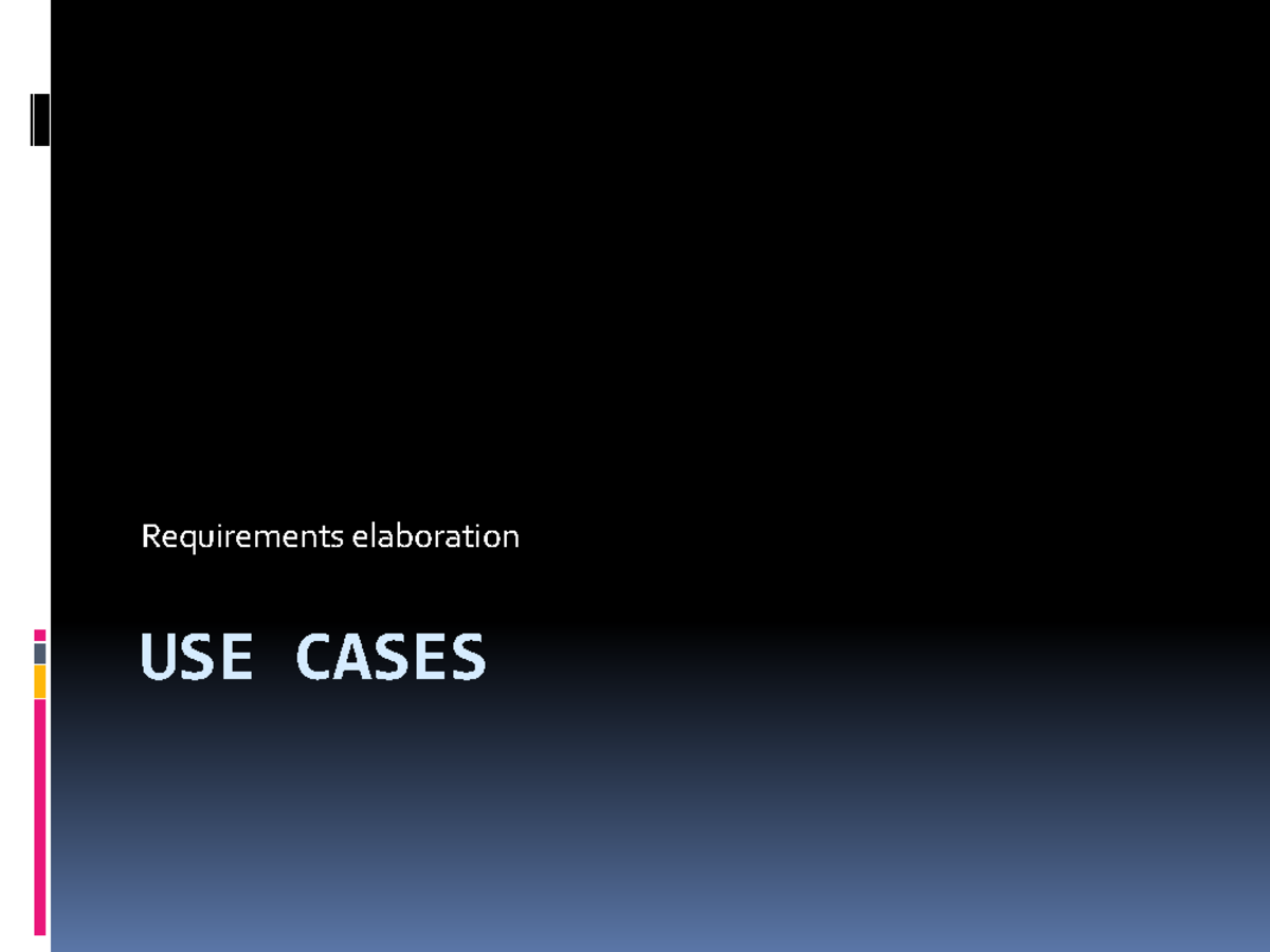 Lecture notes, lecture 13, Use Cases - requirements elaboration - USE ...