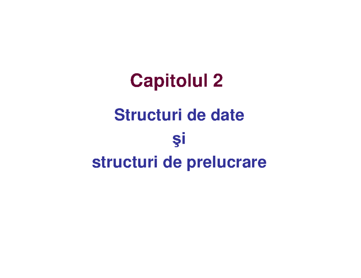 Capitolul 2 Structuri de Date Si Structuri de Prelucrare - Capitolul 2 Structuri de date şi ...