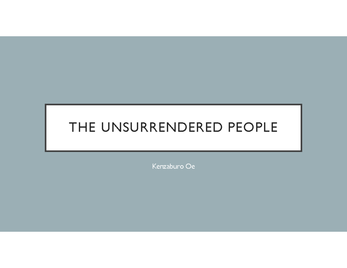 The Unsurrendered People Slides - THE UNSURRENDERED PEOPLE Kenzaburo Oe ...