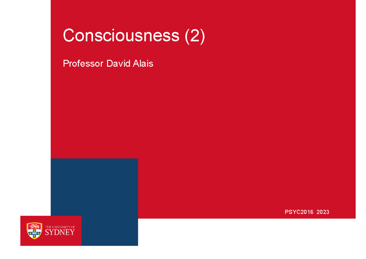 Concsiousness 2 2023 Final - Consciousness (2) Professor David Alais ...