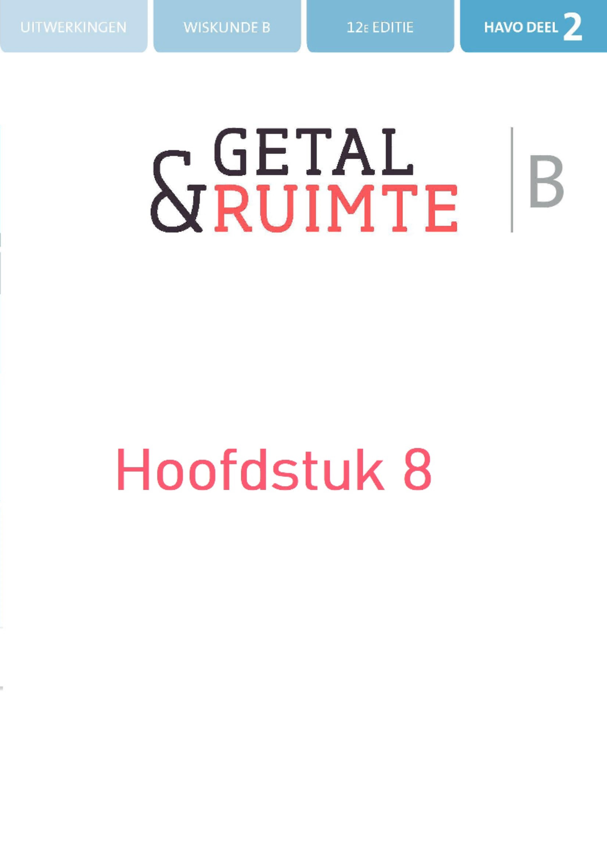 Uitw deel 2 wis B H8 - Uitwerking - UITWERKINGEN WISKUNDE B 12E EDITIE HAVO DEEL 2 GETAL dRUIMTE ...