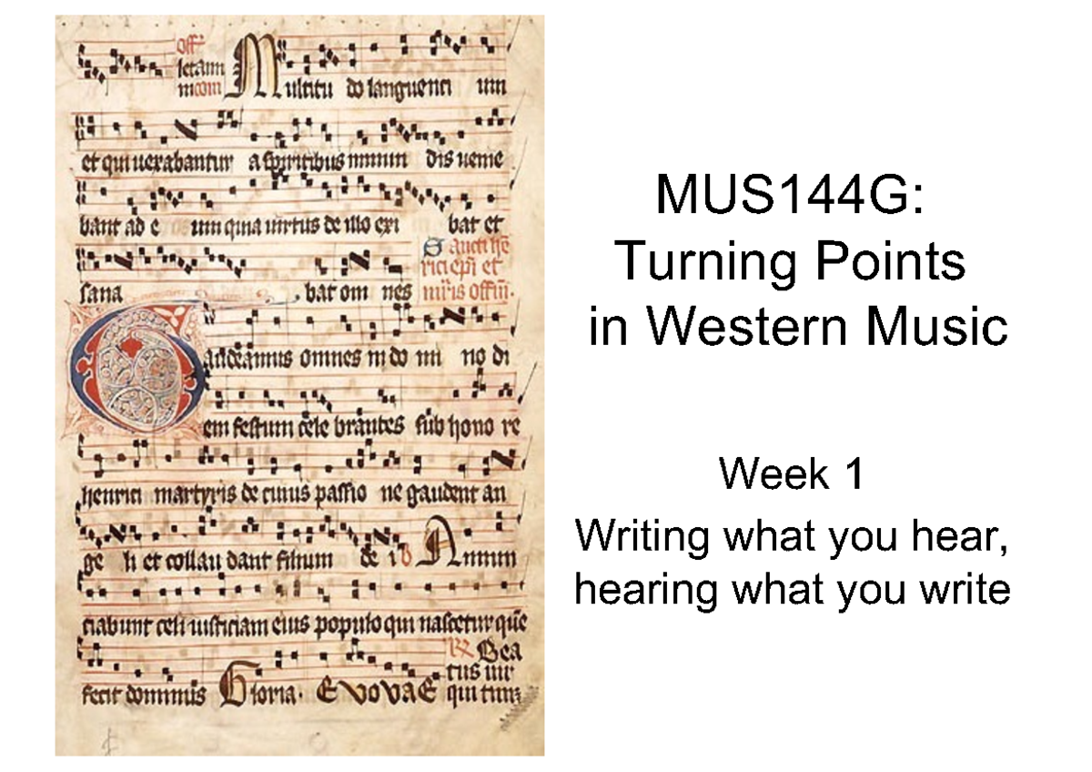 MUS 144G Lecture 1 - Notation - MUS144G: Turning Points in Western Music Week 1 Writing what you ...