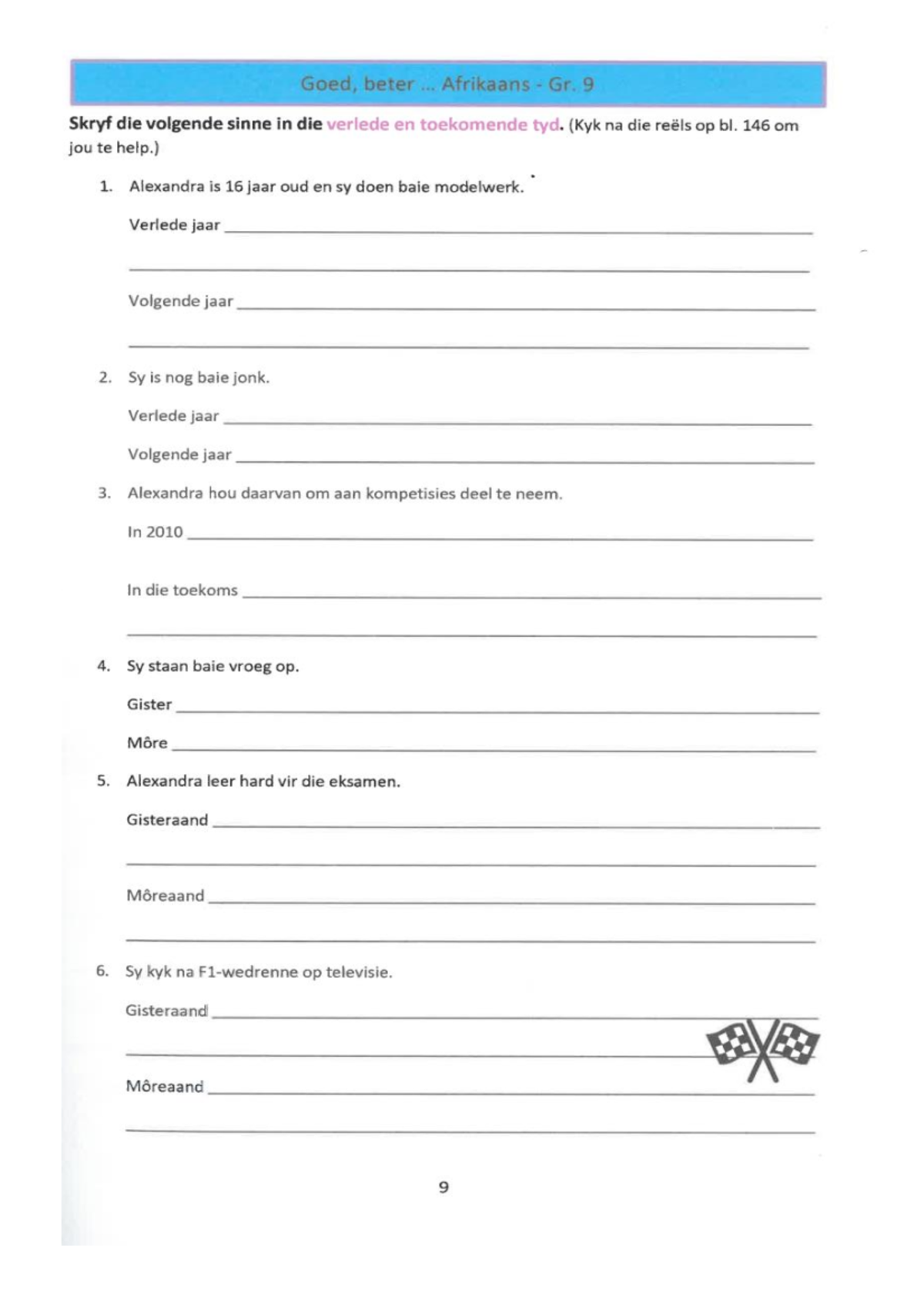 Taal oefening bl. 9 Verlede tyd en Toekomende tyd voltooi die sin ...