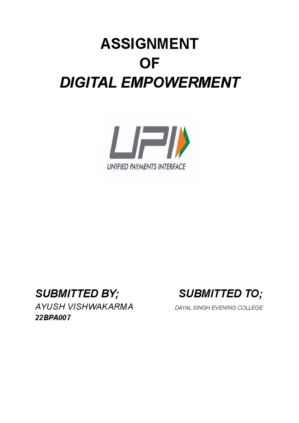 Upi assignment - ASSIGNMENT OF DIGITAL EMPOWERMENT SUBMITTED BY; SUBMITTED TO; AYUSH VISHWAKARMA ...