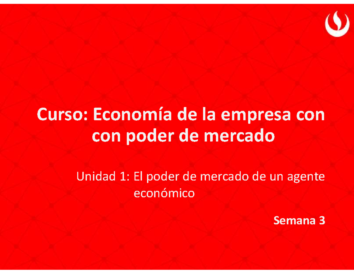 ECO Poder DE Mercado Semana 3 - Curso: Economía de la empresa con con ...