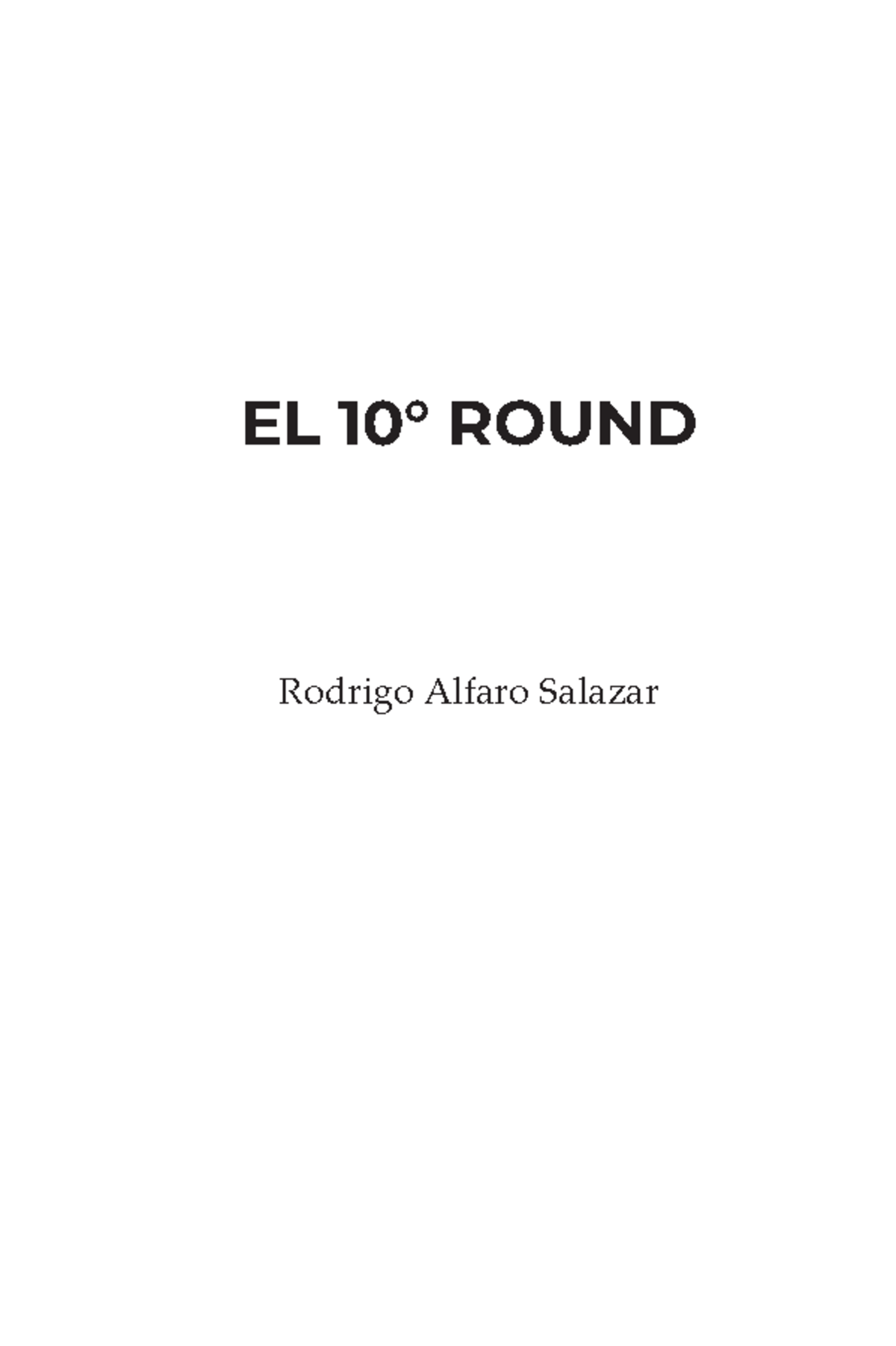 El décimo round - Rodrigo Alfaro - EL 10 ° ROUND Rodrigo Alfaro Salazar ...