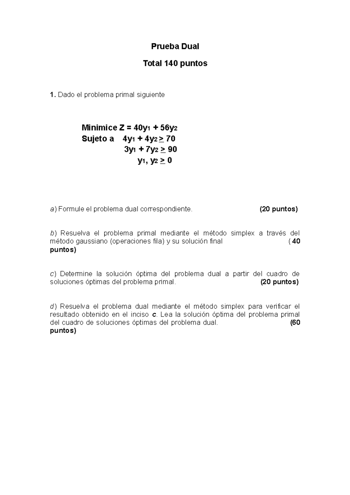 Prueba Dual - Prueba Dual Total 140 puntos 1. Dado el problema primal siguiente Minimice Z = 40y ...