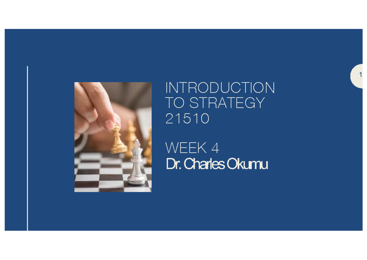 Week 4 Strat Lecture 4 - INTRODUCTION TO STRATEGY 21510 WEEK 4 Dr. Charles Okumu 1 Today’s ...