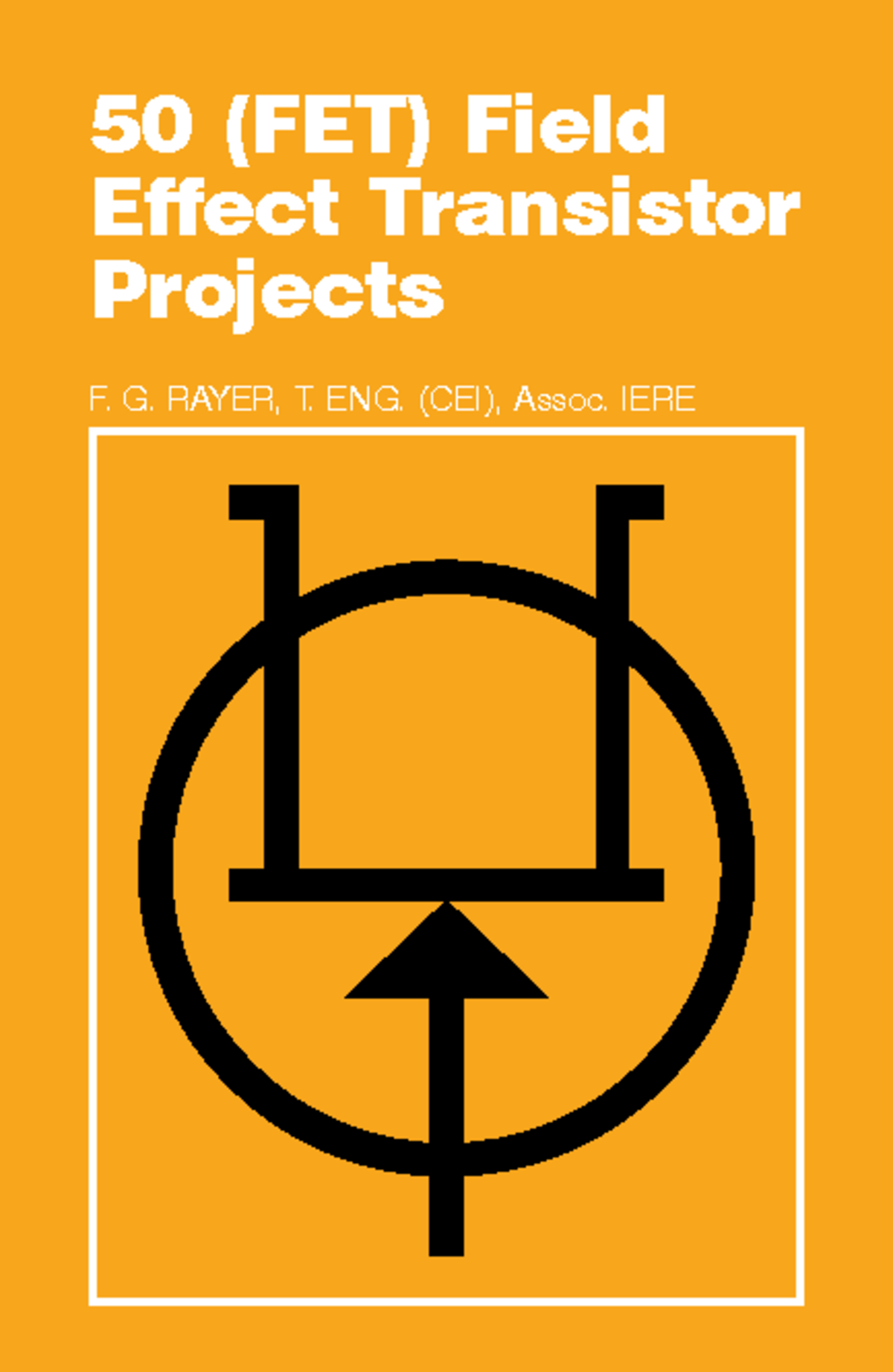 50 FET Projects Rayer - 50 (FET) Field Effect Transistor Projects F. G ...