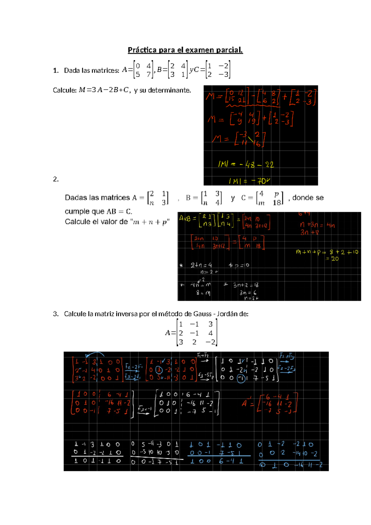 Práctica para el examen parcial 1 - Dada las matrices: A= [ 0 4 5 7 ] , B= [ 2 4 3 1 ] y C= [ 1 ...