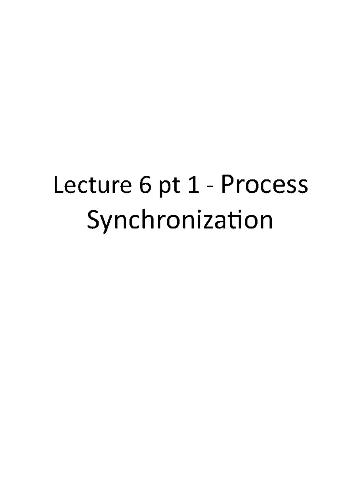 Lecture 6pt1 - Lecture 6 pt 1 - Process Synchronization Outline ...