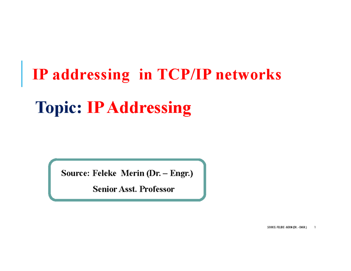 Feleke IP Addressing - work - IP addressing in TCP/IP networks Topic: IP Addressing Source ...