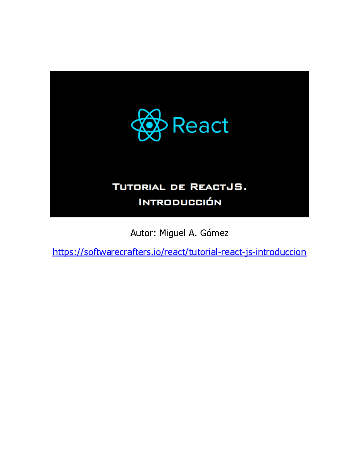 React JS - Autor: Miguel A. Gómez softwarecrafters/react/tutorial-react-js-introduccion Hoy me ...
