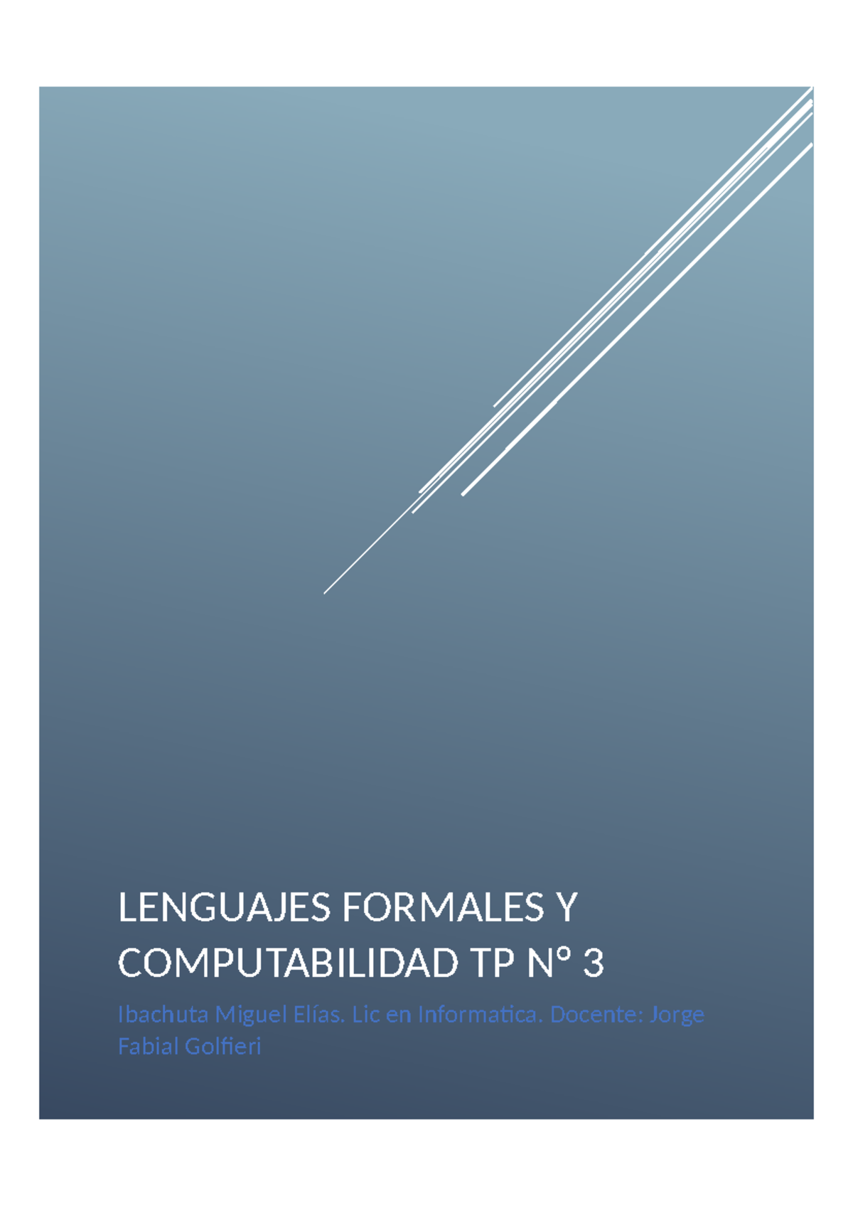 TP3 Lenguajes Formales - LENGUAJES FORMALES Y COMPUTABILIDAD TP N° 3 Ibachuta Miguel Elías. Lic ...