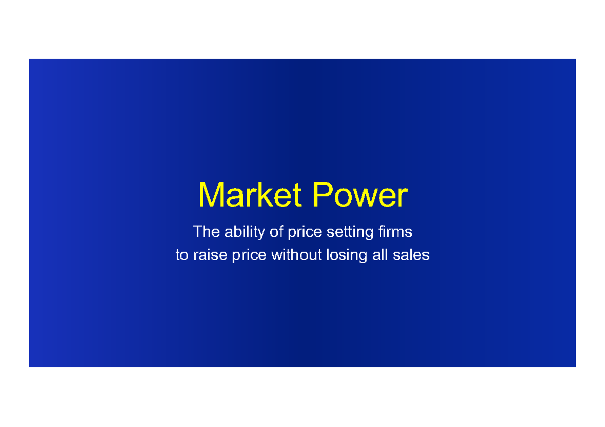 Chap5 - Lecture notes 5 - Market Power The ability of price setting ...