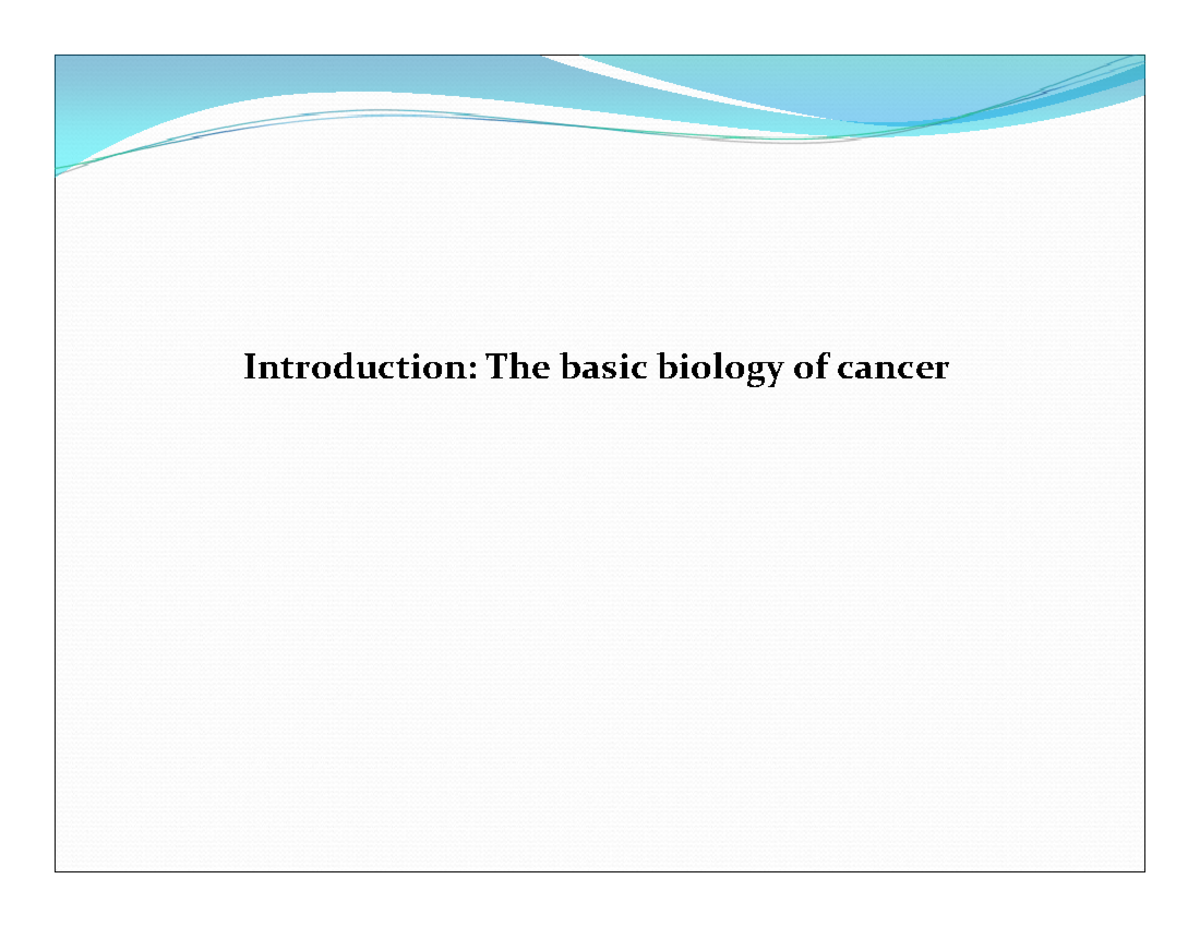 Oncology 520 intro - Lecture notes 1 - Introduction: The basic biology ...